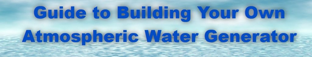 Atmospheric Water Generators (And Guide to Building Your Own AWG!) 2025